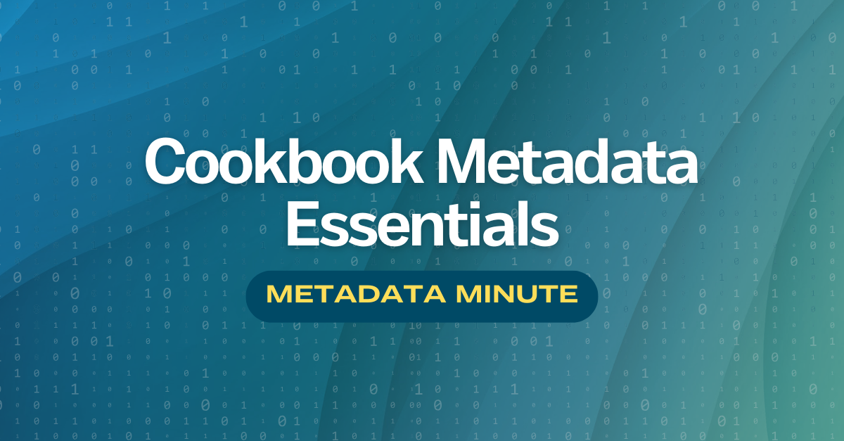 Metadata Minute (Issue #18): Cookbook Metadata Essentials - Firebrand Technologies